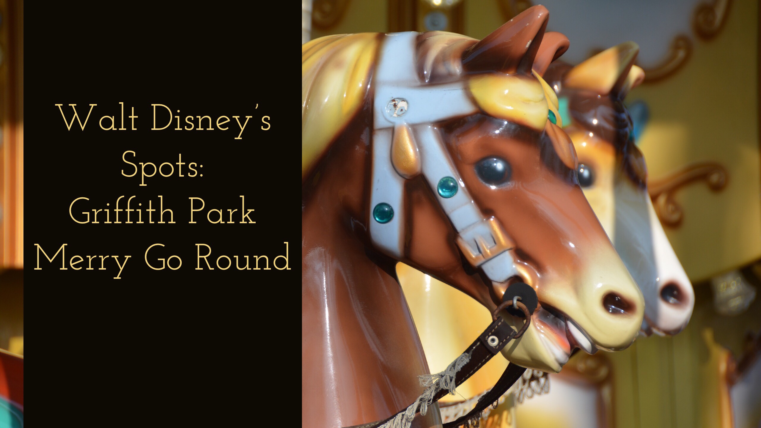 The Griffith Park Merry-Go-Round – Walt Disney’s Spots – Lizzie Makes Magic