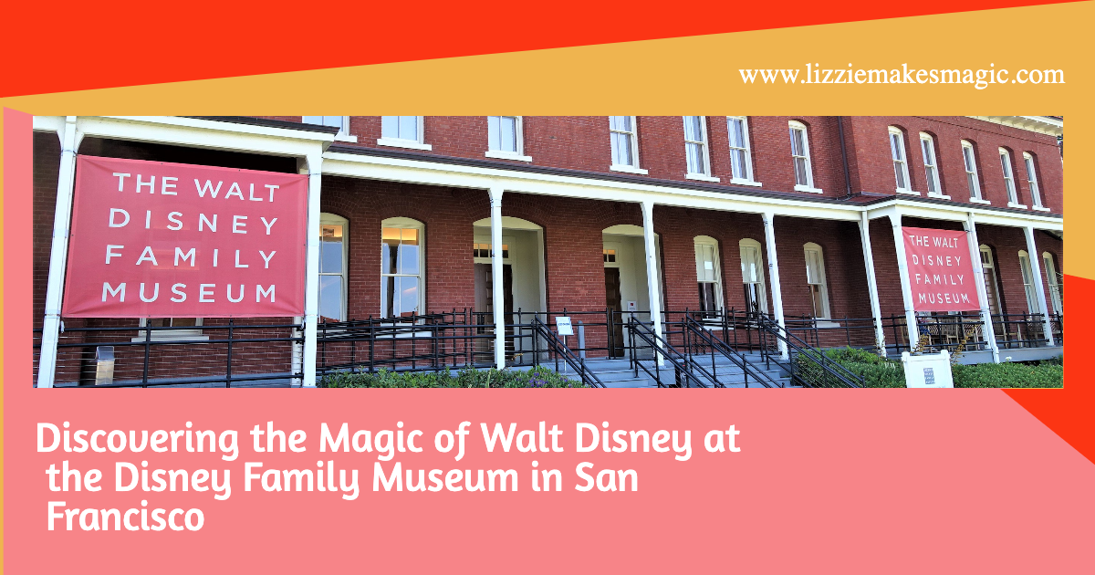 Discovering the Magic of Walt Disney at the Disney Family Museum in San ...