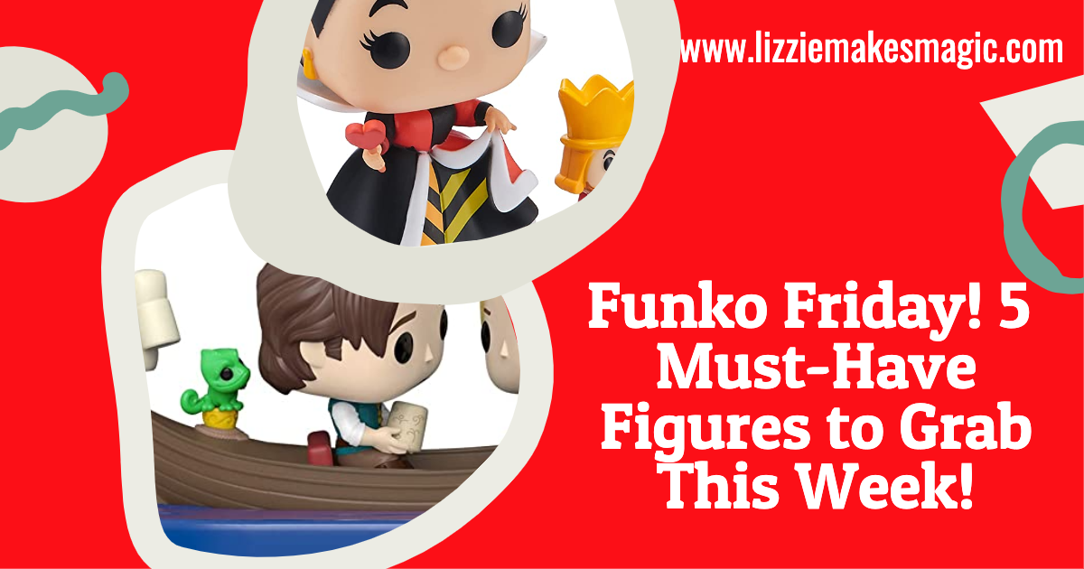 Funko Friday! 5 Must-Have Figures to Grab This Week! - Lizzie Makes Magic